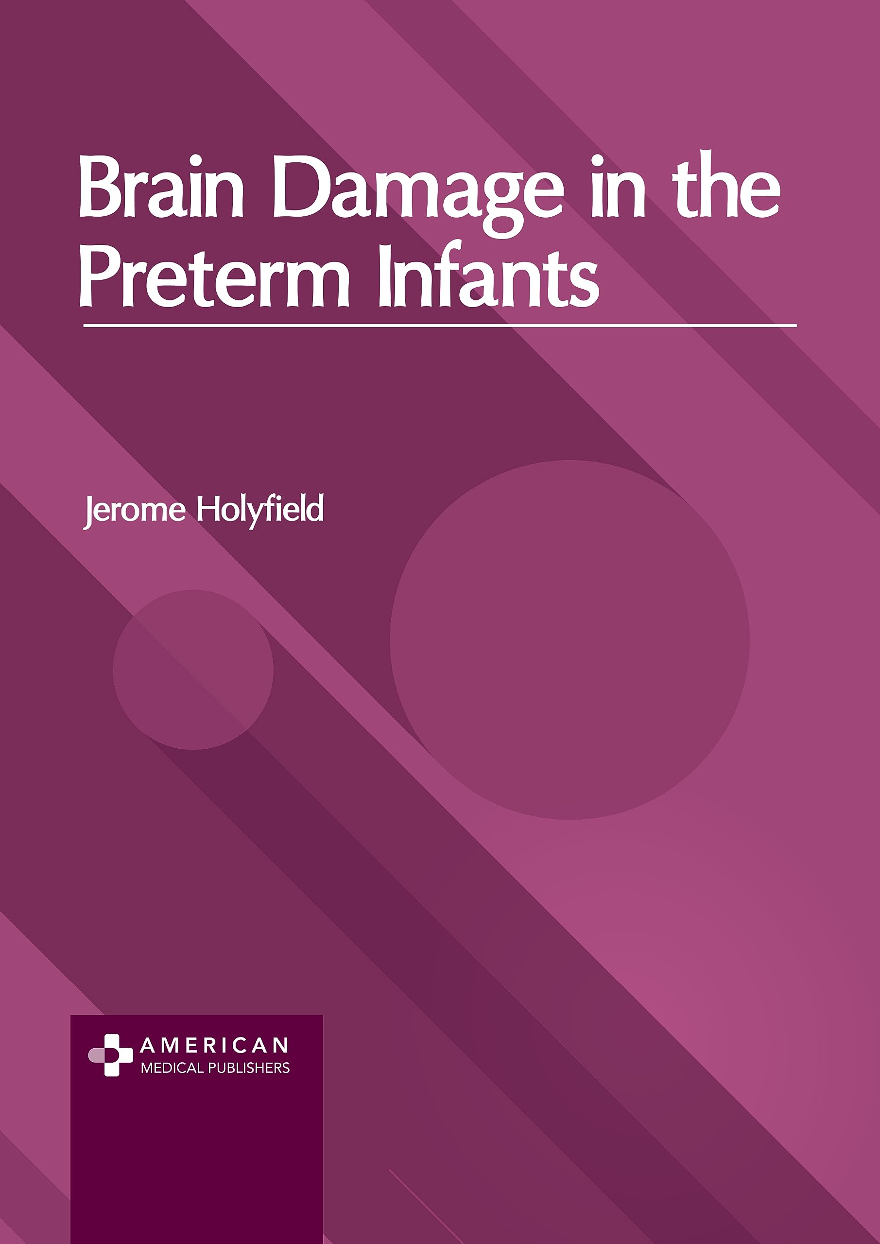 Brain Damage in the Preterm Infants by Jerome Holyfield | Goodreads