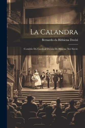 La Calandra: Comédie Du Cardinal Divizio De Bibiena (xvi Siècle) by ...