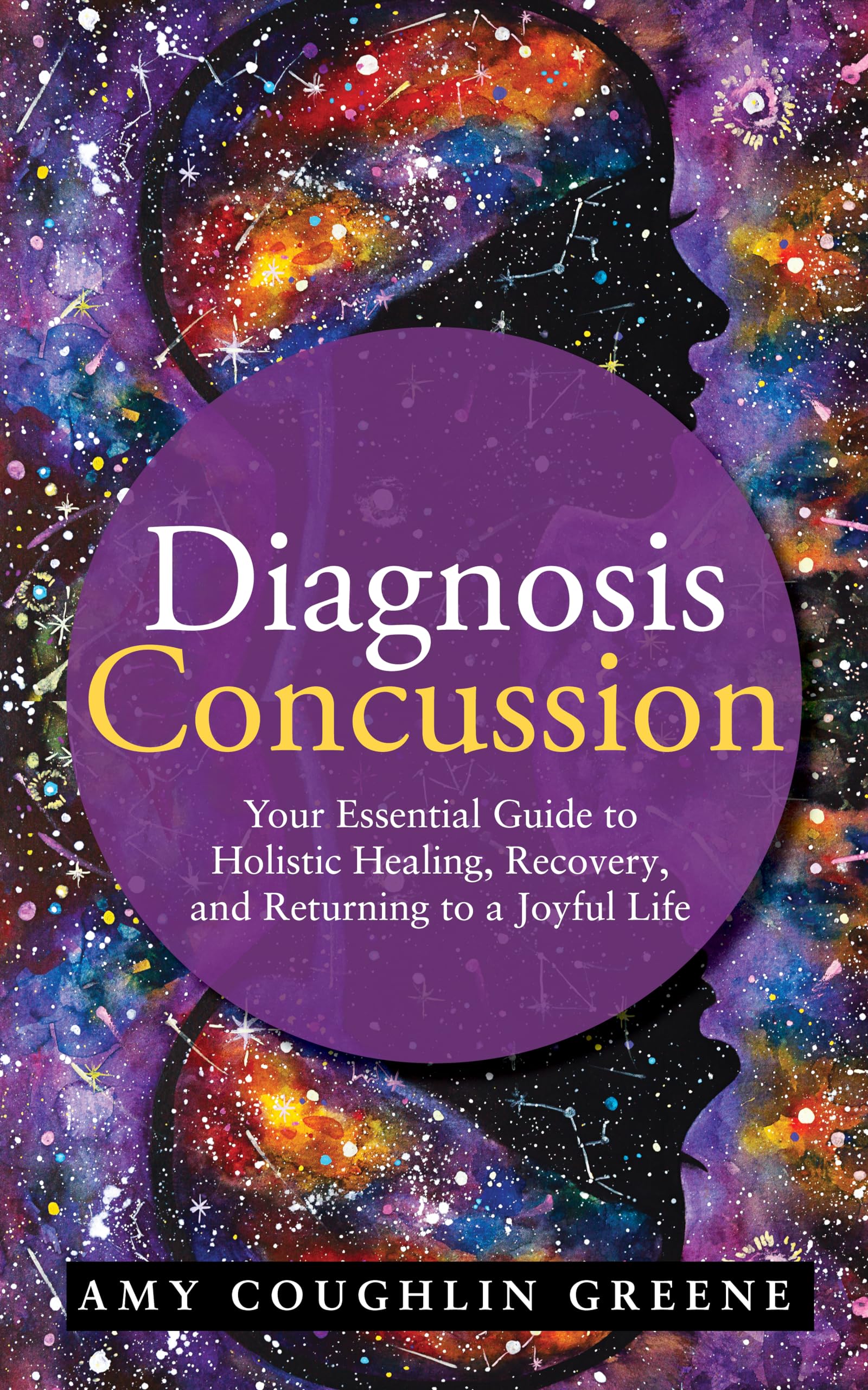 Diagnosis Concussion: Your Essential Guide to Holistic Healing, Recovery, and Returning to a ...
