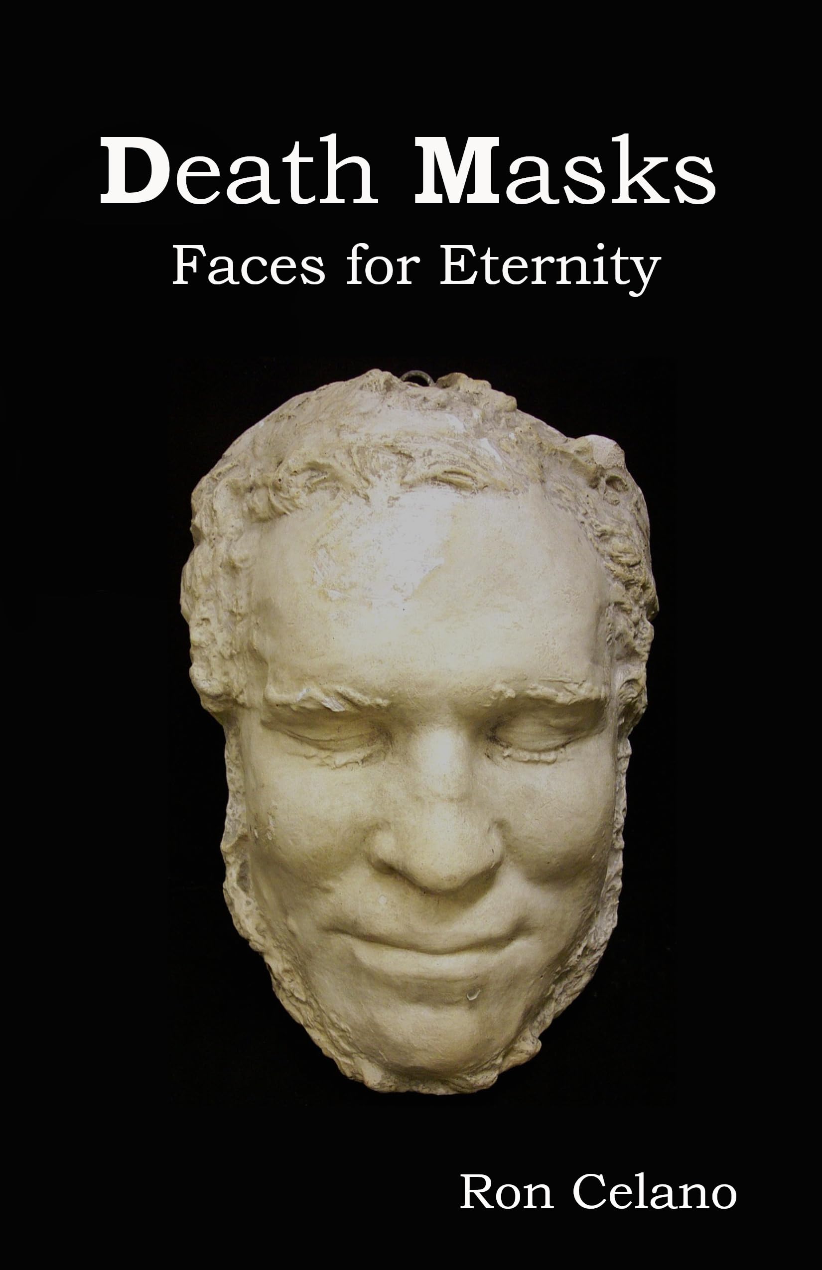 Death Masks - Faces for Eternity by Ron Celano | Goodreads