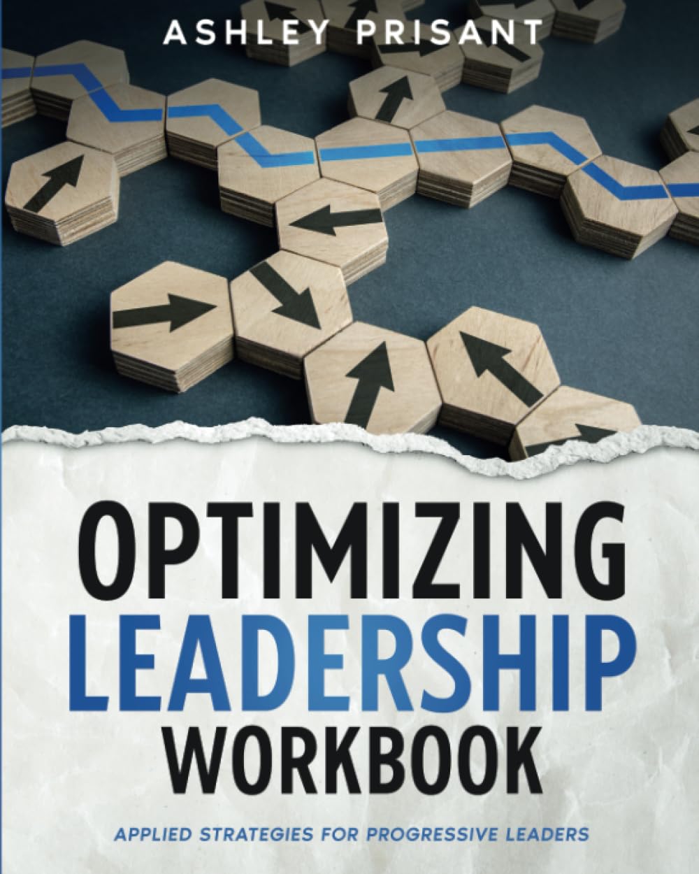 Optimizing Leadership Workbook: Applied Strategies for Progressive ...