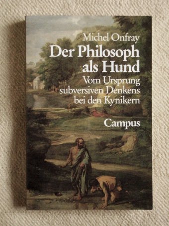 Der Philosoph als Hund. Vom Ursprung des subversiven Denkens bei den ...