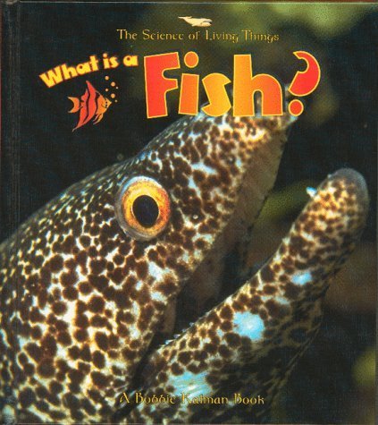 What Is a Fish? (Science of Living Things) by Kalman, Bobbie, Larin ...