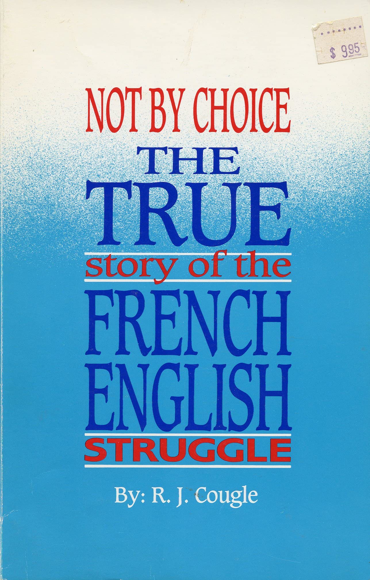 Not by choice: The true story of the French-English struggle by R ...