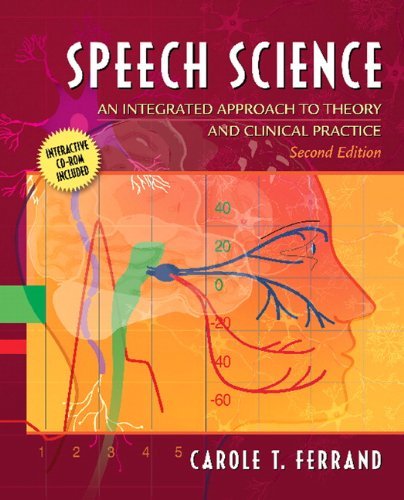 Speech Science: An Integrated Approach to Theory and Clinical Practice ...