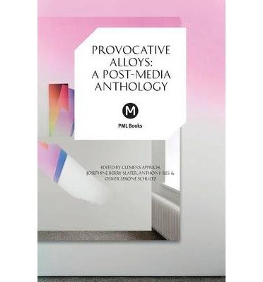 [(Provocative Alloys: A Post-Media Anthology )] [Author: Josephine ...