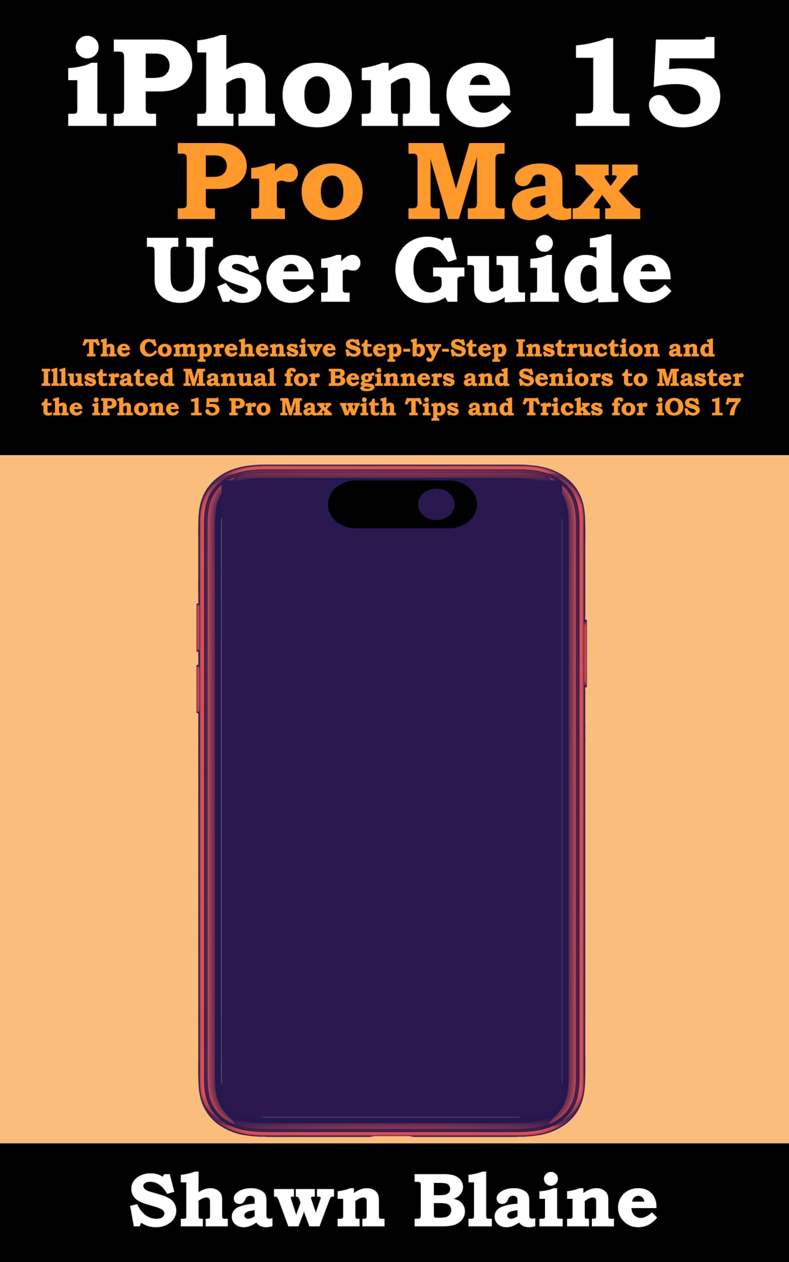 iPhone 15 Pro Max User Guide: The Comprehensive Step-by-Step ...