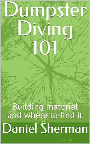 Dumpster Diving 101: Building material and where to find it by Daniel ...