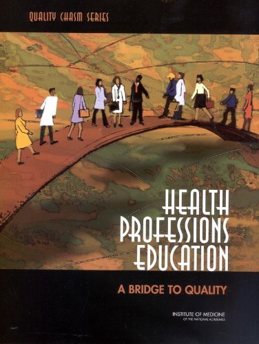 Health Professions Education: A Bridge to Quality (Quality Chasm Series ...