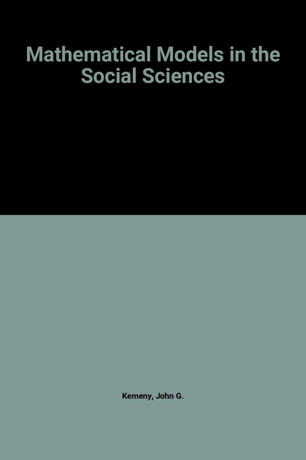 Mathematical models in the social sciences by John G. Kemeny | Goodreads