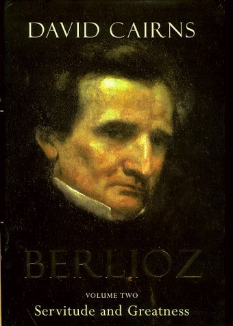 Berlioz Volume Two: Servitude and Greatness by David Cairns by David Cairns | Goodreads