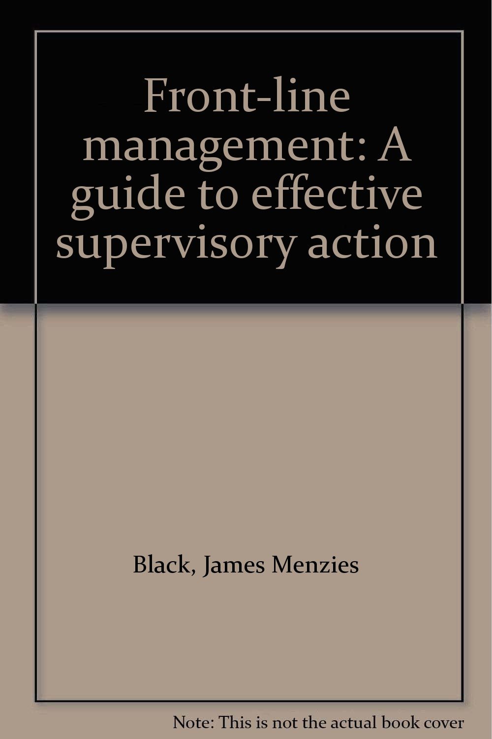 Front-line Management: Guide to Effective Supervisory Action by James ...