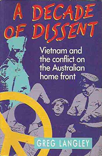 A decade of dissent: Vietnam and the conflict on the Australian ...