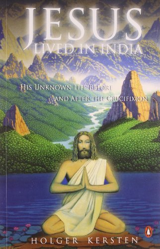 Jesus Lived in India: His Unknown Life Before and After the Crucifixion ...