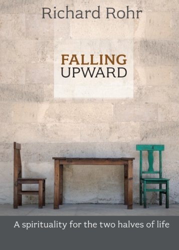 Falling Upward: A Spirituality for the Two Halves of Life by Richard ...