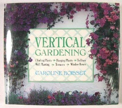 Vertical Gardening: Climbing Plants, Hanging Plants, Trellises, Wall ...