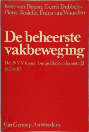 De Beheerste vakbeweging: Het NVV tussen loonpolitiek en loonstrijd 1959-1973 by Unknown Author ...
