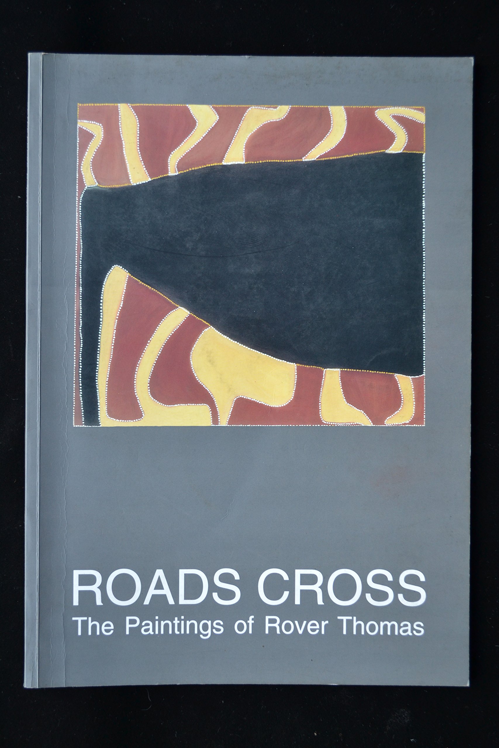 Roads cross: The paintings of Rover Thomas by Rover Thomas | Goodreads