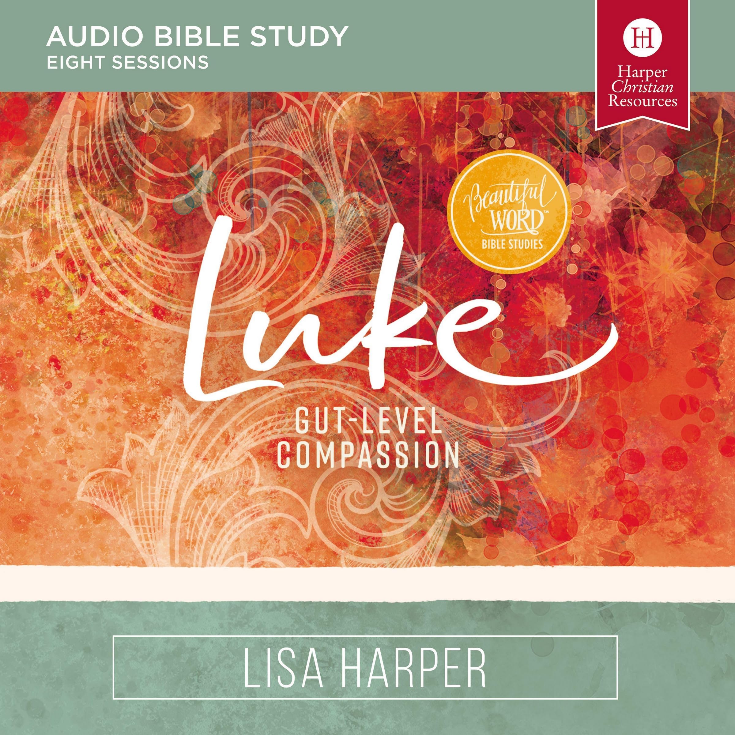 Luke: Audio Bible Studies: Gut-Level Compassion by Lisa Harper | Goodreads