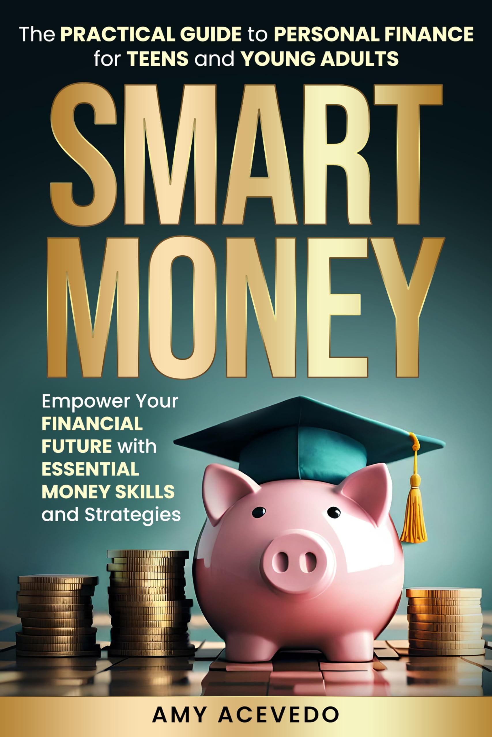 Smart Money: The Practical Guide to Personal Finance for Teens and ...