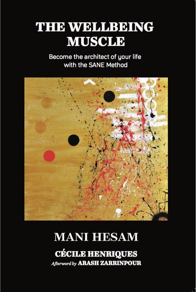 The Wellbeing Muscle: Using the SANE Method to Become the Architect of your Life by Mani Hesam ...