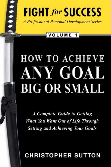 Fight for Success: How To Achieve Any Goal Big or Small by Chris Sutton ...