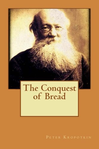 The Conquest of Bread by Peter Kropotkin by Pyotr Kropotkin | Goodreads