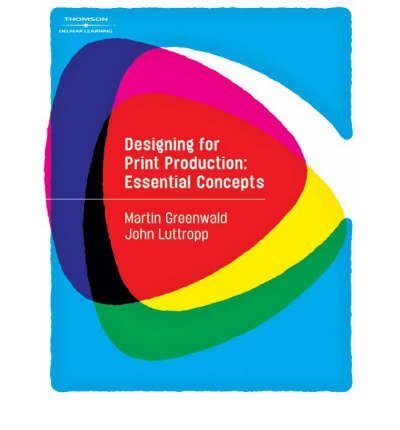 [(Designing for Print Production: Essential Concepts )] [Author: Martin ...