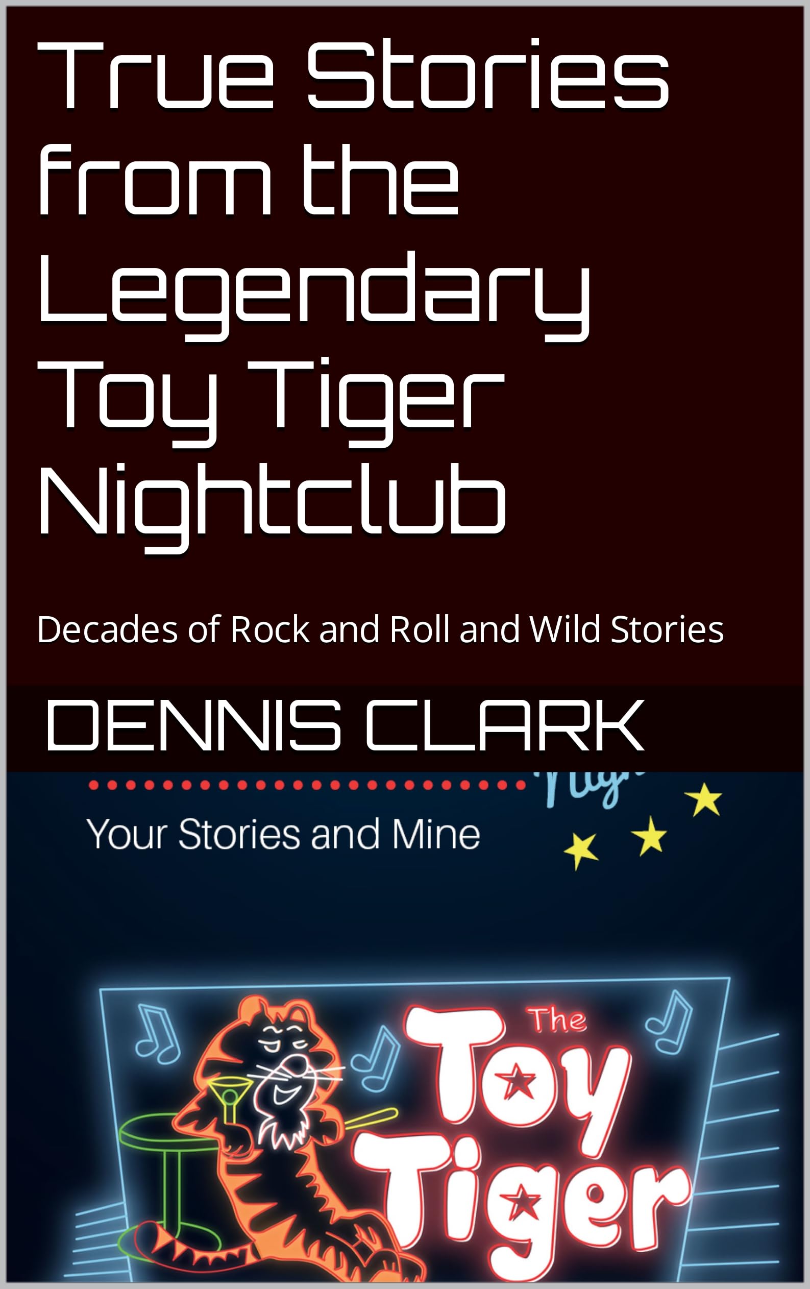 True Stories from the Legendary Toy Tiger Nightclub: Decades of Rock ...