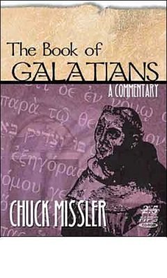 The Book of Galatians : A Commentary by Chuck Missler by Chuck Missler ...