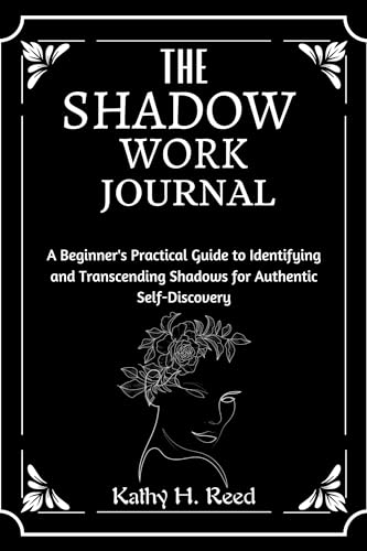 The Shadow Work Journal: A Beginner's Practical Guide to Identifying ...
