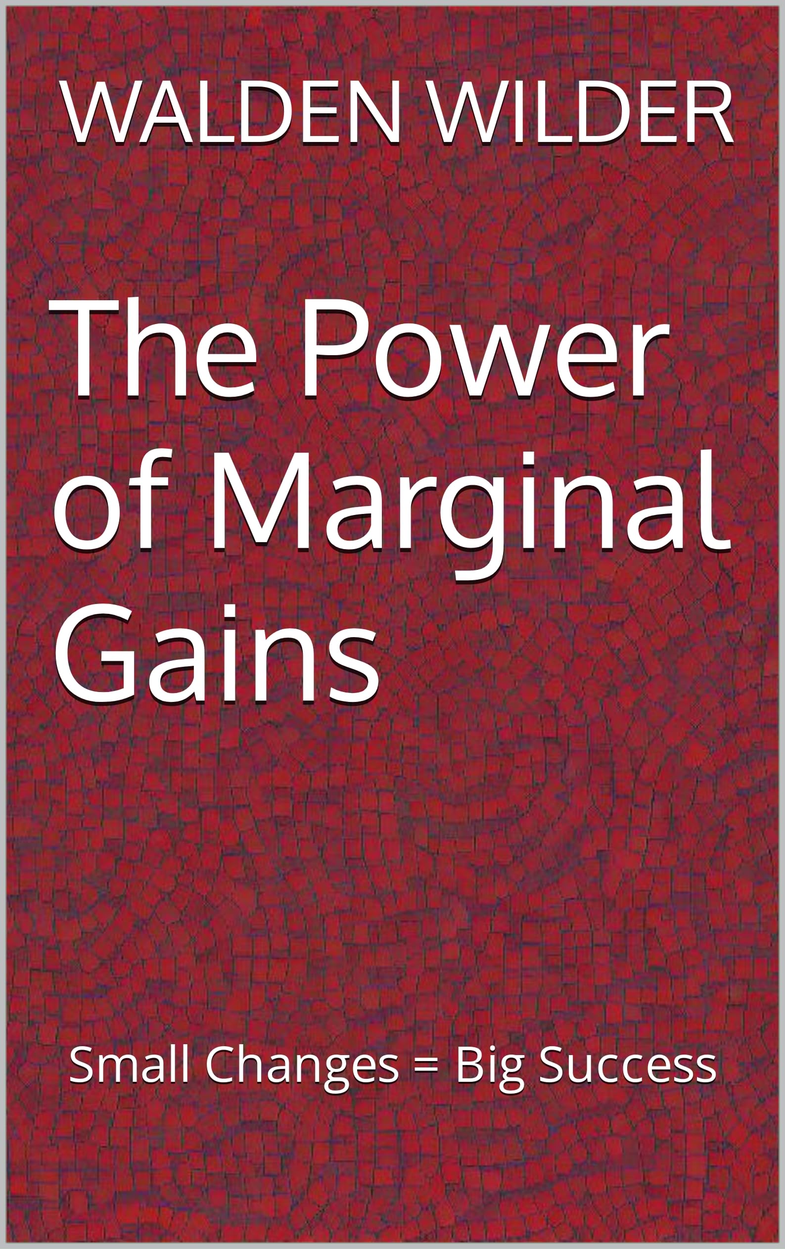 The Power of Marginal Gains: Small Changes = Big Success by Walden ...