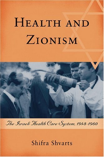 Health and Zionism: The Israeli Health Care System, 1948-1960 ...