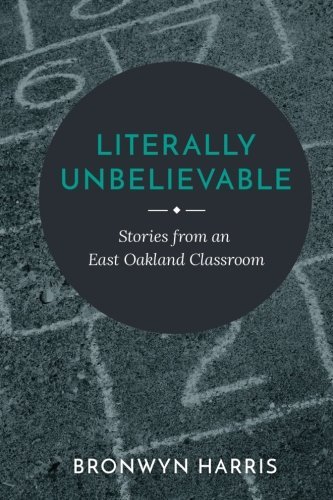 Literally Unbelievable: Stories from an East Oakland Classroom by ...