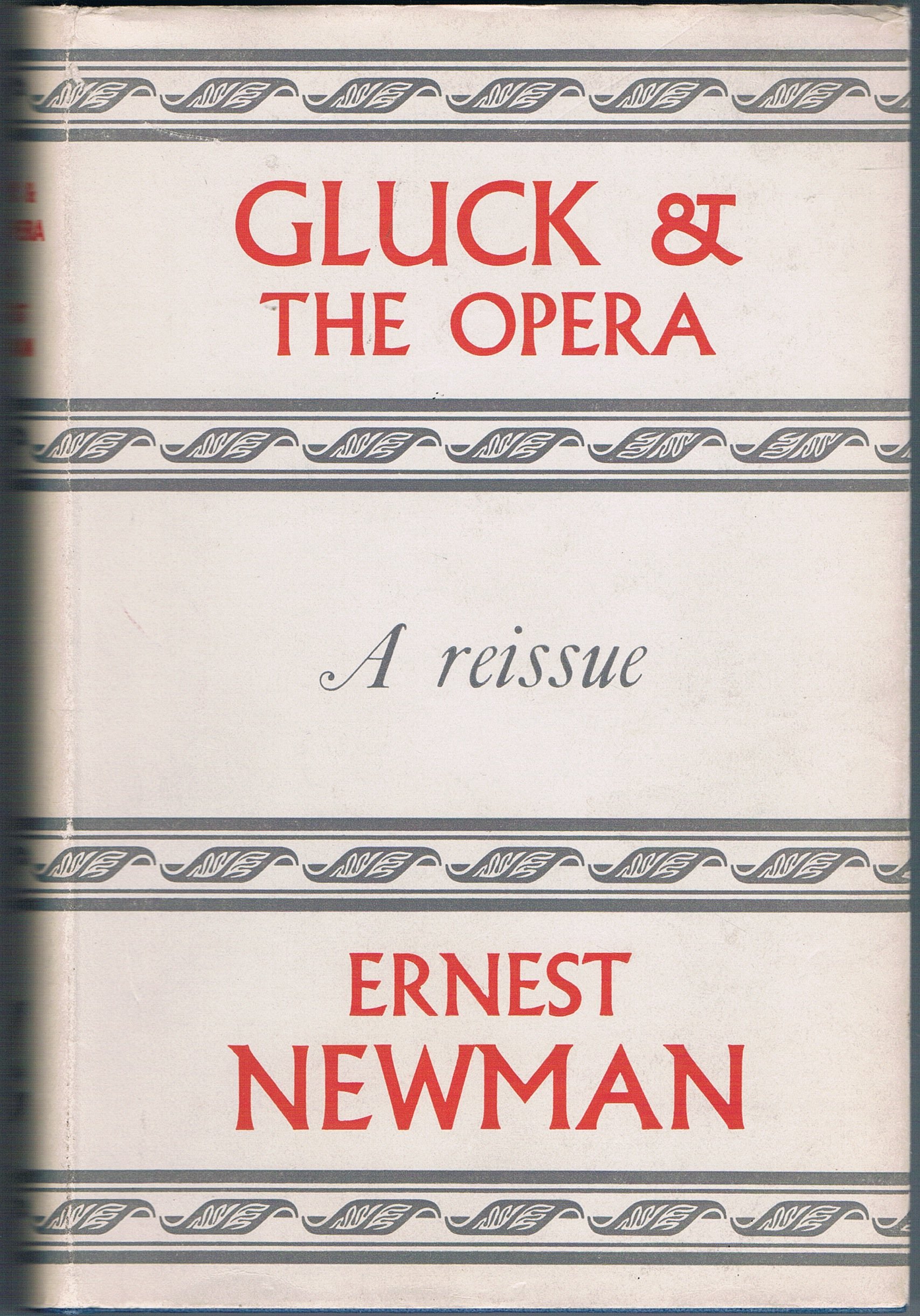 Gluck and The Opera: A study in Musical History by Ernest Newman ...
