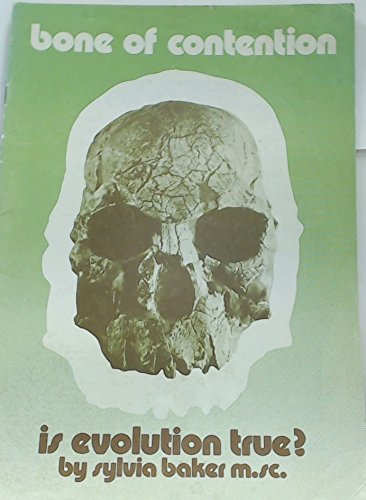 Bone of Contention: Is Evolution True by Sylvia Baker | Goodreads