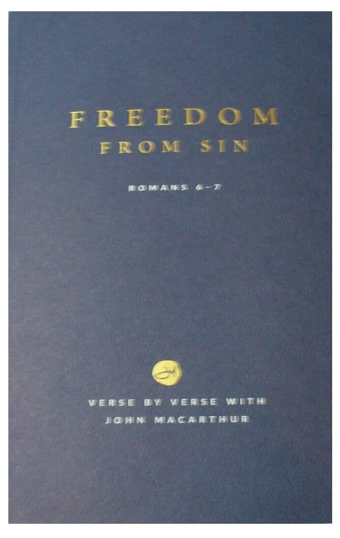 Freedom from Sin: Romans 6—7 Verse By Verse with John MacArthur Grace ...