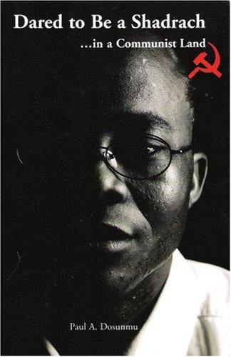 Dared to b a Shadrach.in a Communist Land by Paul A. Dosunmu | Goodreads