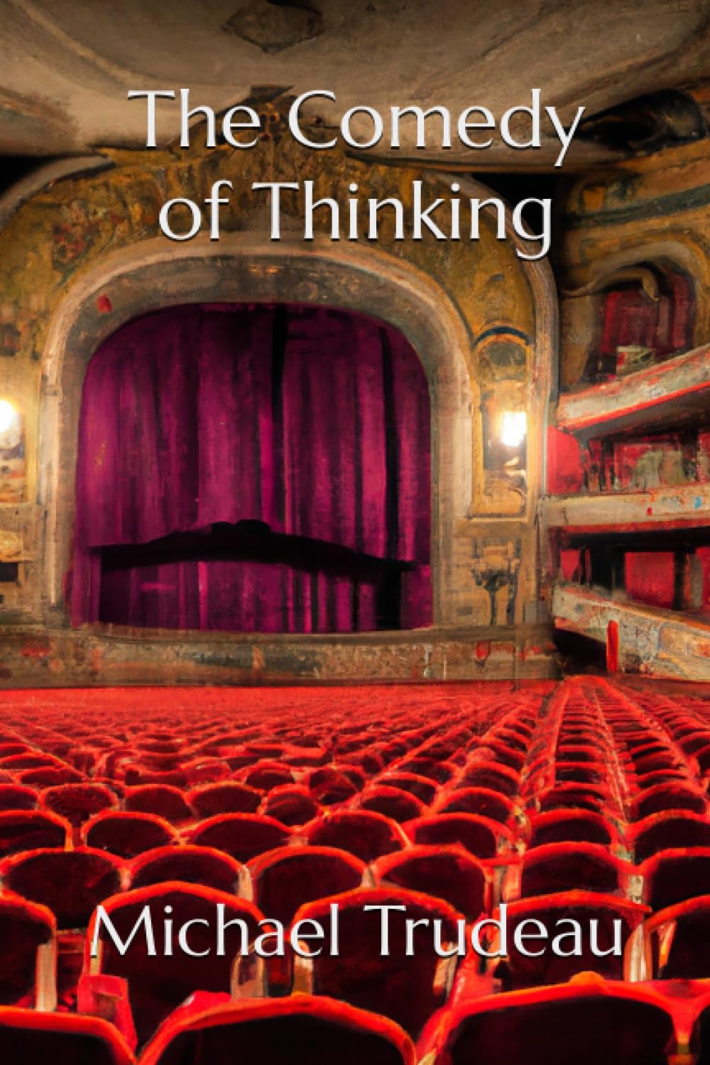The Comedy of Thinking by Michael Trudeau | Goodreads