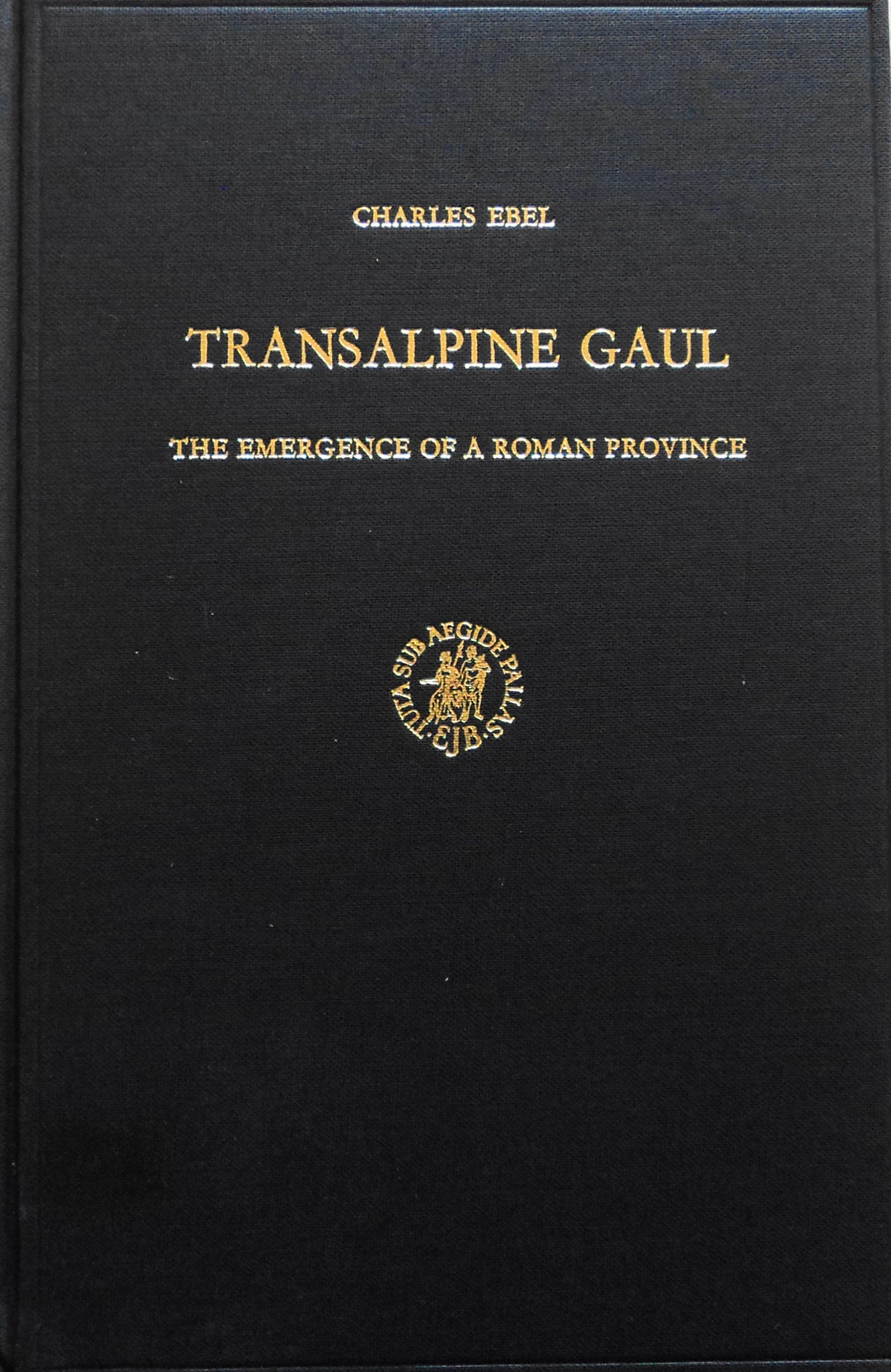 Transalpine Gaul: The emergence of a Roman province by Charles Ebel ...