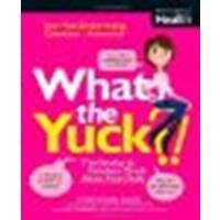 What the Yuck?: The Freaky and Fabulous Truth About Your Body by Raj M ...