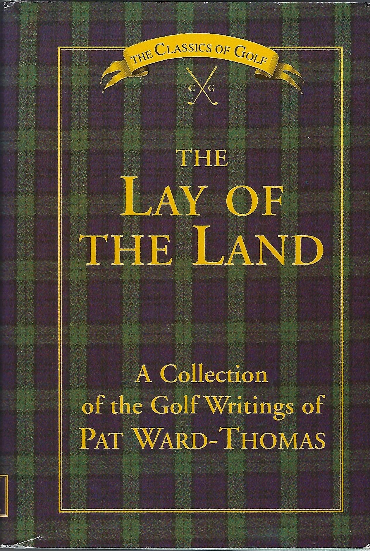 The Lay of the Land: A Collection of the Golf Writings of Pat Ward ...