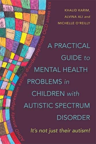 By Khalid Karim A Practical Guide to Mental Health Problems in Children with Autistic Spectrum ...