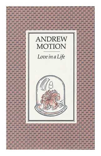 Love in a Life by Andrew Motion | Goodreads
