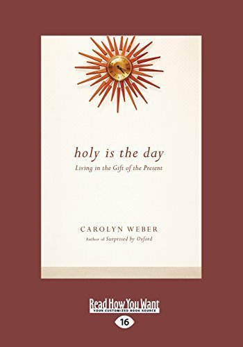 Holy Is the Day: Living in the Gift of the Present by Carolyn Weber by ...