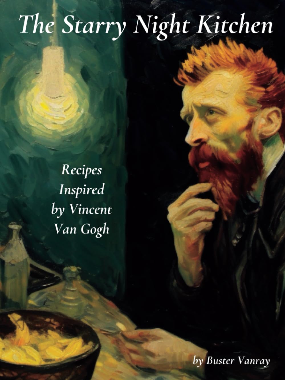 The Starry Night Kitchen: Recipes Inspired by Vincent Van Gogh by ...