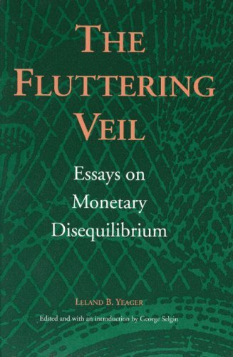 The Fluttering Veil: Essays on Monetary Disequilibrium by Leland B ...