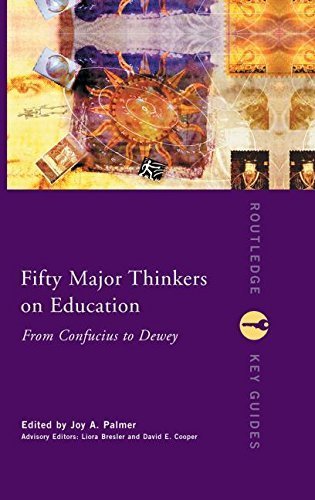Fifty Major Thinkers on Education: From Confucius to Dewey (Routledge ...