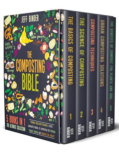 The Composting Bible: [5 in 1] Turning Trash into Treasure: A Simple Gardener's Manual to ...