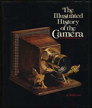 The illustrated history of the camera from 1839 to the present by D. B ...